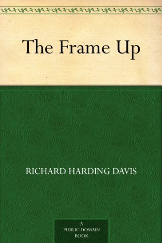 The Frame Up by Richard Harding Davis | Goodreads