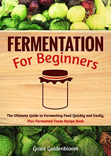 Fermentation For Beginners: The Ultimate Guide to Fermenting Foods ...
