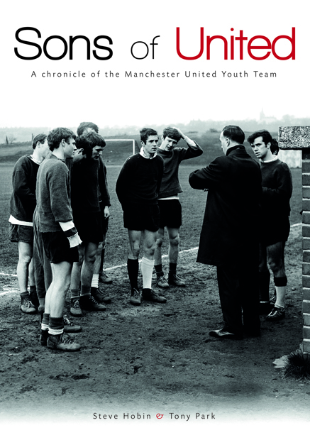 Sons of United: A Chronicle of the Manchester United Youth Team by ...