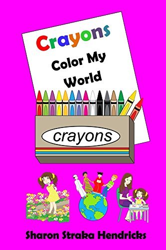 Crayons - Color My World by Sharon Straka Hendricks | Goodreads
