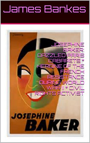 JOSEPHINE BAKER: DAZZLED PARIS CABARETS * HEROINE OF THE FRENCH ...