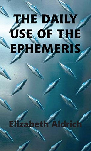 The Daily Use of the Ephemeris by Elizabeth Aldrich | Goodreads