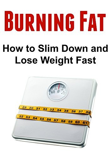 Burning Fat: How to Slim Down and Lose Weight Fast: by Tracy Clifford ...