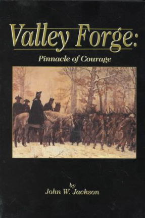 Valley Forge: Pinnacle of Courage by John W. Jackson | Goodreads