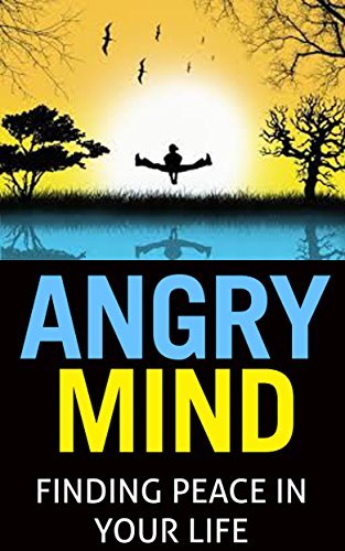 Angry Mind - Finding Peace In Your Life: How to Control Your Anger and ...