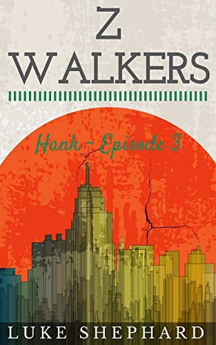 Z Walkers: Hank – Episode 3 by Luke Shephard | Goodreads