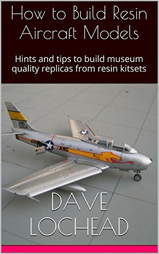 How to Build Resin Aircraft Models: Hints and tips to build museum ...