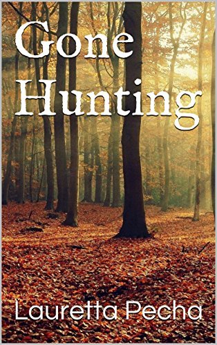 Gone Hunting by Lauretta Pecha | Goodreads