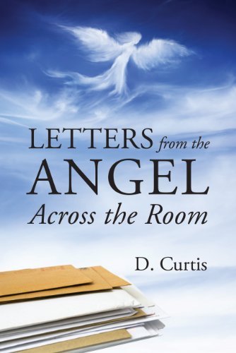 Letters from the Angel Across the Room by D. Curtis | Goodreads