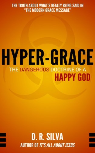 Hyper-Grace: The Dangerous Doctrine of a Happy God by D.R. Silva ...