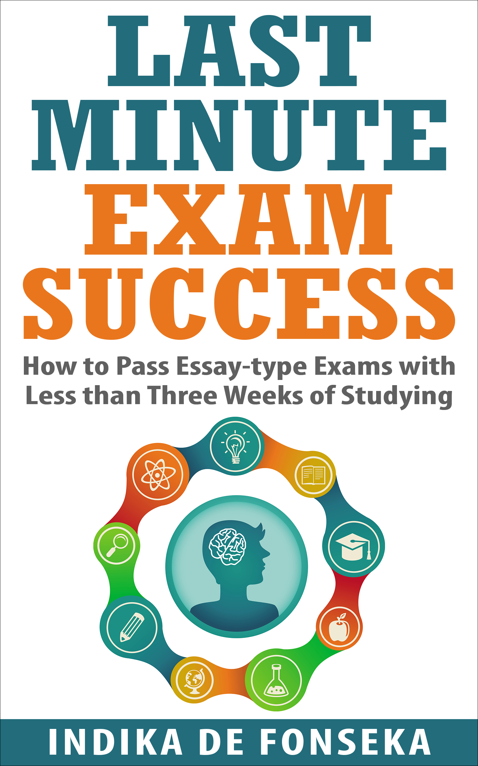 LAST MINUTE EXAM SUCCESS: How to Pass Essay-type Exams with Less than ...