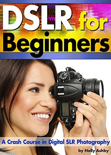DSLR For Beginners: A Crash Course in Digital SLR Photography ~ How to ...