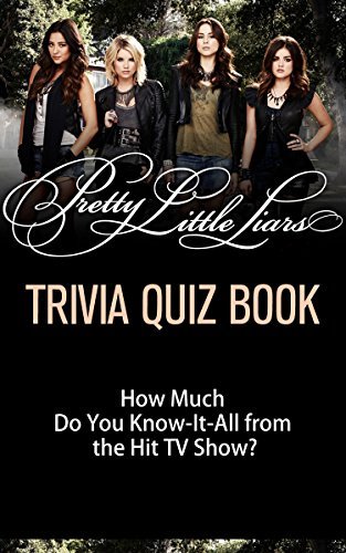 Pretty Little Liars Trivia Quiz Book: How Much Do You "Know it All ...