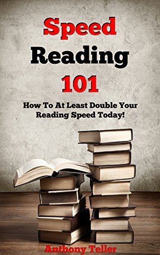 Speed Reading 101: How To At Least Double Your Reading Speed Today! by ...