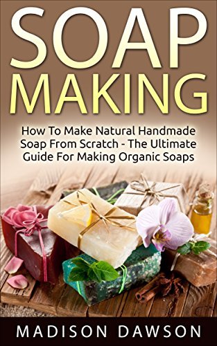 Soap Making: How To Make Natural Handmade Soap From Scratch - The ...