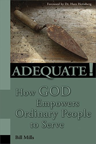 Adequate! How God Empowers Ordinary People To Serve by Bill Mills ...