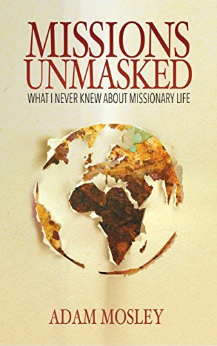 Missions Unmasked: What I Never Knew About Missionary Life by Adam ...