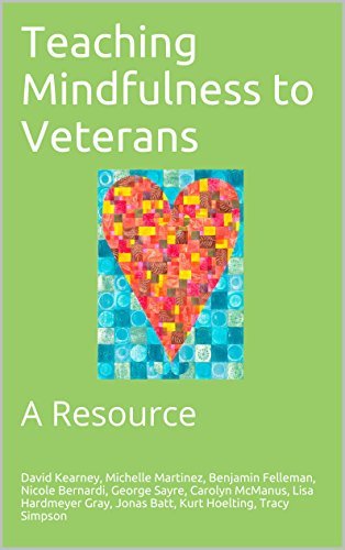 Teaching Mindfulness to Veterans: A Resource by David Kearney | Goodreads