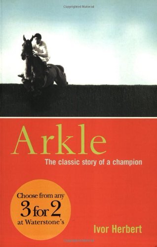Arkle: The Classic Story of a Champion by Ivor Herbert | Goodreads