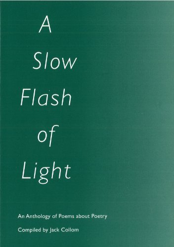 A Slow Flash of Light: An Anthology of Poems about Poetry by Jack ...