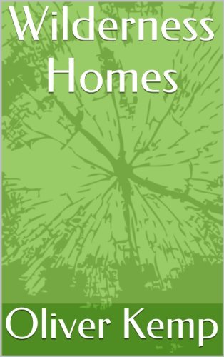 Wilderness Homes: A Book of the Log Cabin by Oliver Kemp | Goodreads