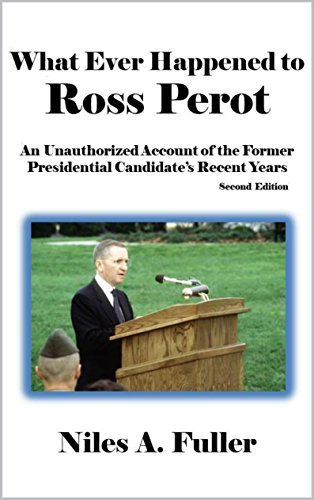 What Ever Happened to Ross Perot: An Unauthorized Account of the Former ...