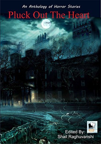 Pluck Out The Heart: An Anthology of Horror Stories by Neelam Saxena ...