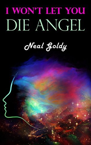 I Won't Let You Die Angel by Neal Goldy | Goodreads