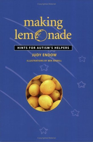 Making Lemonade: Hints for Autism's Helpers by Judy Endow | Goodreads