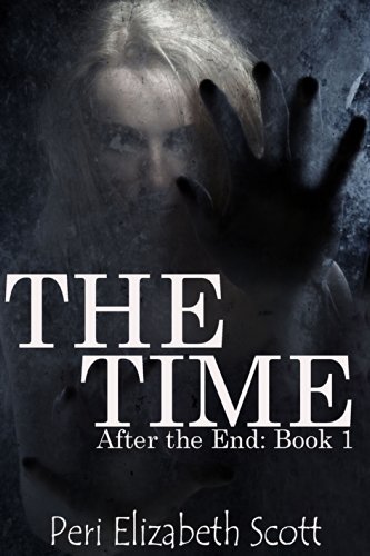The Time (After the End #1) by Peri Elizabeth Scott | Goodreads