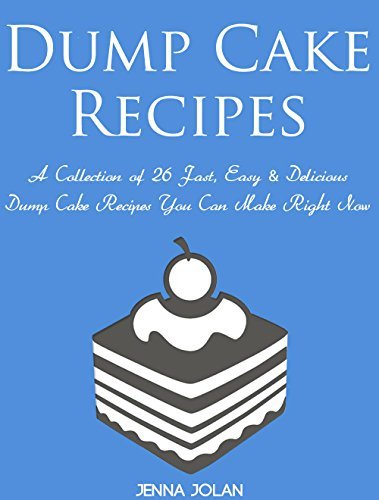 The Simple Dump Cake Cookbook: Become A Master Dump Cake Chef Overnight ...