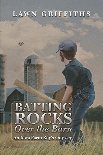 BATTING ROCKS OVER THE BARN: An Iowa Farm Boy’s Odyssey by Lawn ...