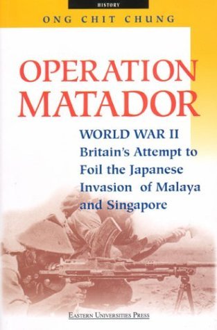 Operation Matador: World War II: Britain's Attempt to Foil the Japanese ...