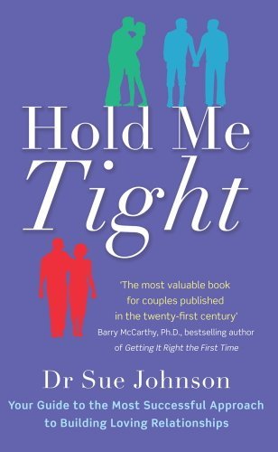 Hold Me Tight: Your Guide to the Most Successful Approach to Building ...