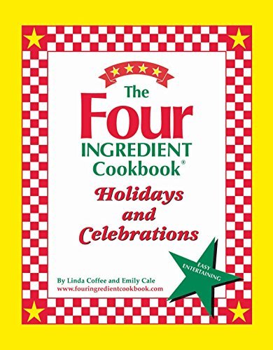 The Four Ingredient Cookbook: Holidays & Celebrations by Linda Coffee ...