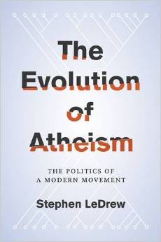 The Evolution of Atheism: The Politics of a Modern Movement by Stephen ...