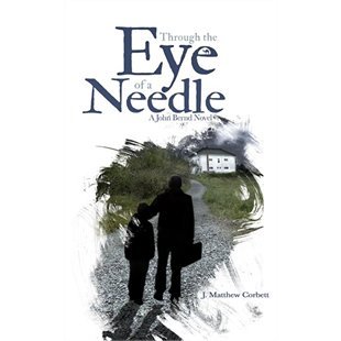 Through the Eye of a Needle, A John Bernd Novel by J. Matthew Corbett ...