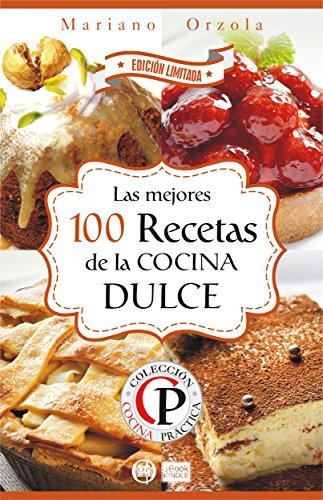 LAS MEJORES 100 RECETAS DE LA COCINA DULCE (Colección Cocina Práctica ...