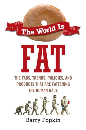 The World is Fat: The Fads, Trends, Policies, and Products That Are ...
