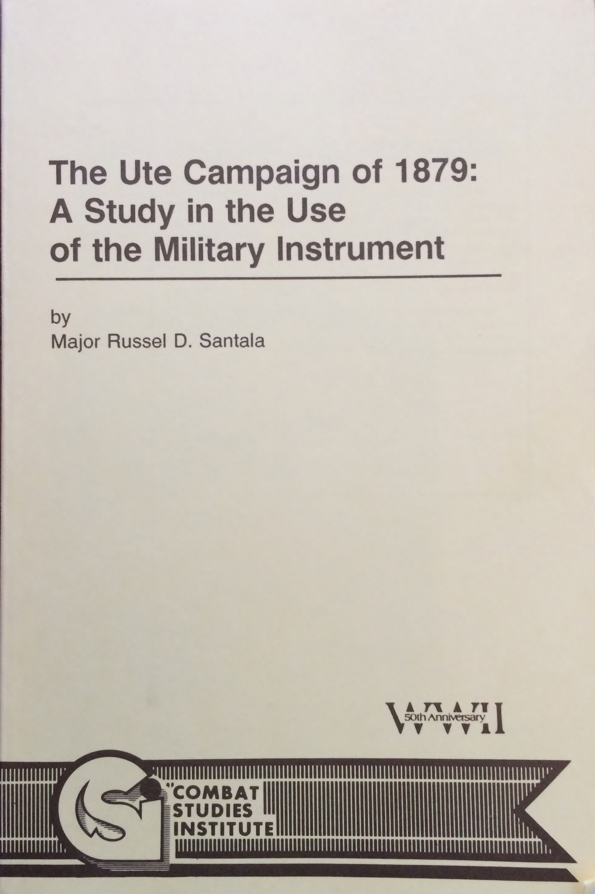 The Ute Campaign of 1879: A Study in the Use of the Military Instrument ...
