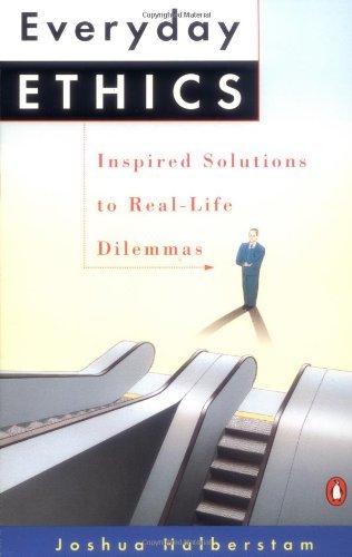 Everyday Ethics: Inspired Solutions to Real-Life Dilemmas by Joshua ...