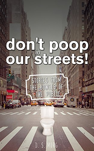 Short Stories:Humor: Don’t Poop in Our Streets: Mishaps and Mayhem in ...