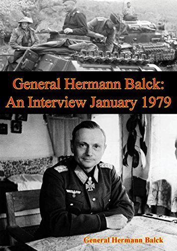 General Hermann Balck: An Interview January 1979 by Hermann Balck ...