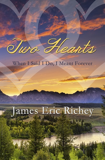 Two Hearts: When I Said I Do, I Meant Forever by James Eric Richey ...