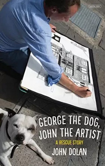 George the Dog, John the Artist: A Rescue Story by John Dolan | Goodreads