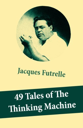 49 Tales of The Thinking Machine by Jacques Futrelle | Goodreads