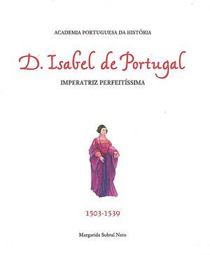 D. Isabel de Portugal : imperatriz perfeitíssima, 1503-1539 by Margarida Sobral Neto | Goodreads