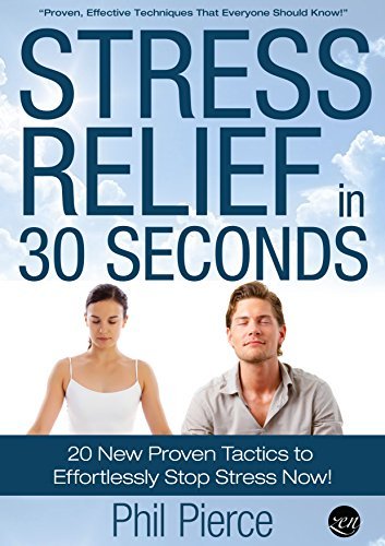 Stress Relief in 30 Seconds: 20 New Proven Tactics to Effortlessly Stop ...