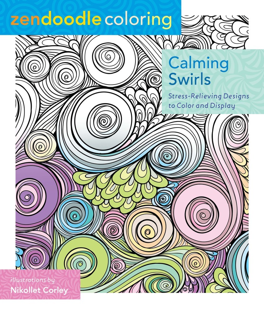 Zendoodle Coloring: Calming Swirls: Stress-Relieving Designs to Color ...