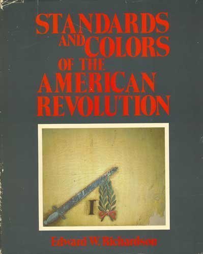Standards and Colors of the American Revolution by Edward W. Richardson ...